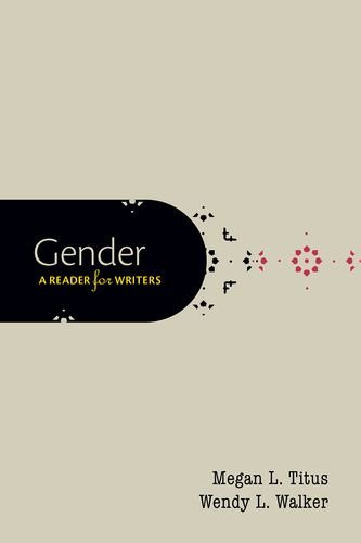 GENDER: A READER FOR WRITERS By Megan L. Titus & Wendy L. Walker ...