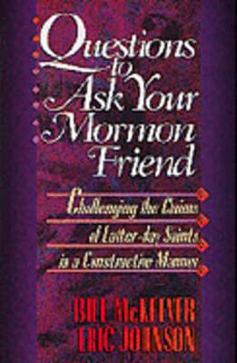 Questions to Ask Your Mormon Friend: Effective Ways to Challenge a ...