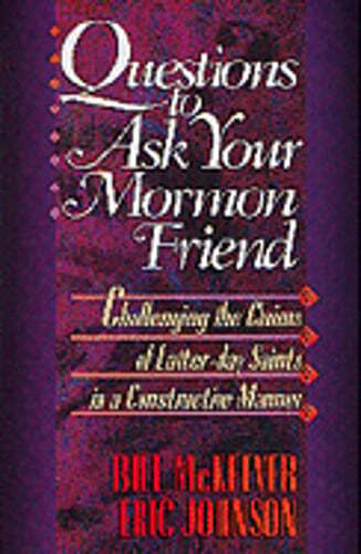 Questions to Ask Your Mormon Friend: Effective Ways to Challenge a ...