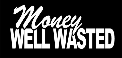 Money Well Wasted Vinyl Decal sticker truck car van laptop jdm choose ...