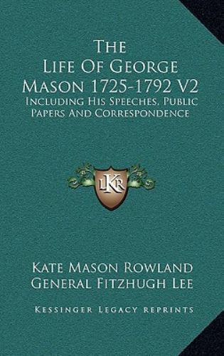 Life of George Mason 1725-1792 V2 : Including His Speeches, Public ...