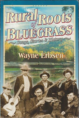 2003 RURAL ROOTS of BLUEGRASS by Wayne Erbsen. Songs, Stories & History ...