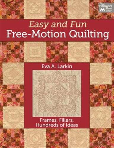 Easy and Fun Free-Motion Quilting: Frames, Fillers, Hundreds of Ideas ...