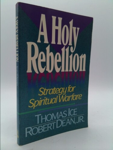 Holy Rebellion : A Strategy for Spiritual Warfare by Robert Dean and ...