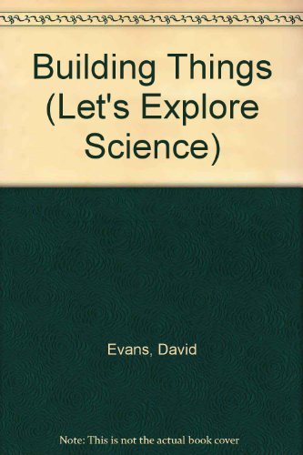 Building Things (Let's Explore Science) By David Evans, Claudette ...