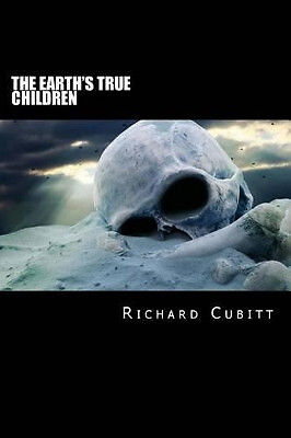 The Earths True Children By Richard Cubitt - New Copy - 9781482372113 ...