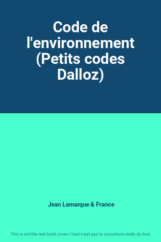 Code de l'environnement (Petits codes Dalloz), Jean Lamarque et France ...