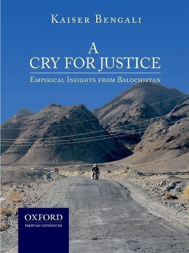 A CRY FOR JUSTICE: EMPIRICAL INSIGHTS FROM BALOCHISTAN By Kaiser ...