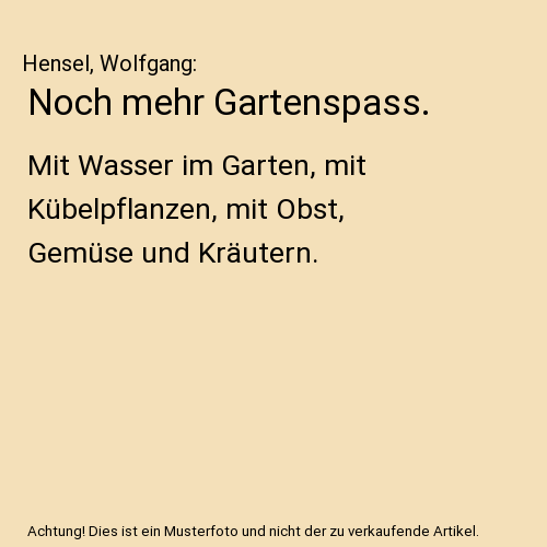 Noch mehr Gartenspass.: Mit Wasser im Garten, mit Kübelpflanzen, mit ...