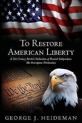 To Restore American Liberty : A 21st Century Patriot's Declaration of ...
