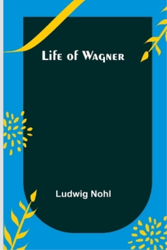 Ludwig Nohl Life of Wagner (Paperback) (UK IMPORT) | eBay