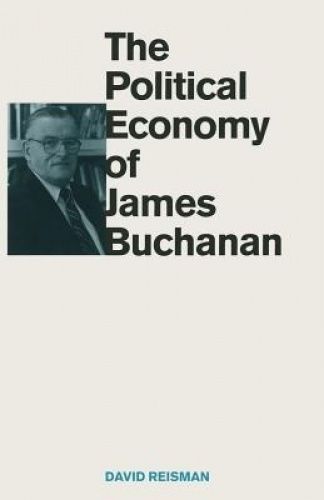 Political Economy of James Buchanan by David Reisman (1990, Trade ...
