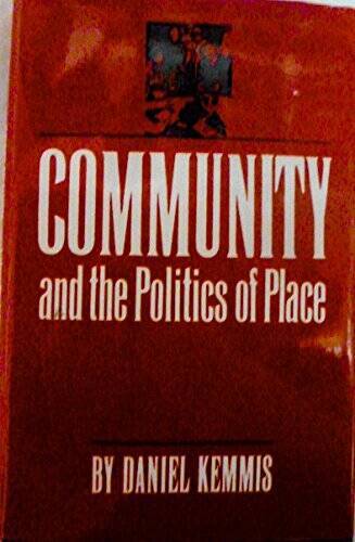 Community and the Politics of Place - Hardcover By Kemmis, Daniel ...