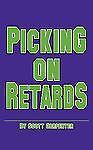 Picking on Retards by Scott Carpenter (2010, Trade Paperback) for sale ...