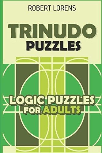LOGIC PUZZLES FOR ADULTS: TRINUDO PUZZLES (MIND PUZZLES By Robert ...