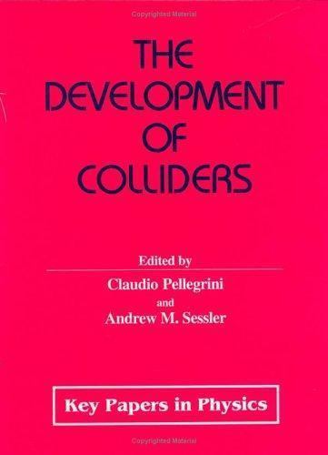 The Development of Colliders (Key Papers in Applied Physics), , Very ...