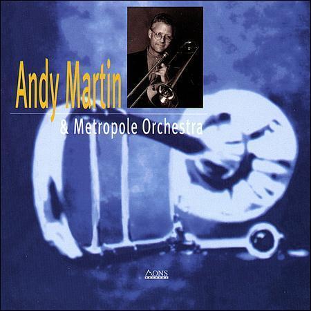 Andy Martin & Metropole Orchestra by Andrew Martin (Trombone) (CD, Jan ...