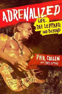 Adrenalized: Life, Def Leppard and Beyond by Philip Collen (English ...