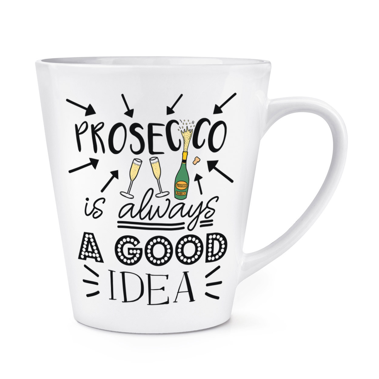 Prosecco Is Always A Good Idea 12oz Latte Mug Cup - Funny Bubbly | eBay ...