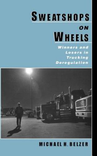 Sweatshops on Wheels : Winners and Losers in Trucking Deregulation by ...