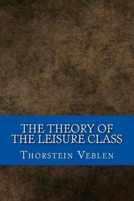 The Theory of the Leisure Class by Thorstein Veblen (English) Paperback ...
