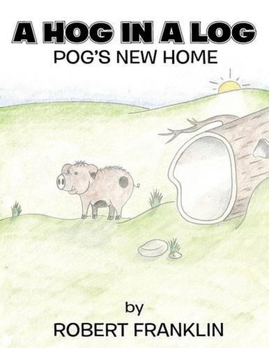 A Hog in a Log: Pog's New Home by Robert Franklin (English) Paperback ...