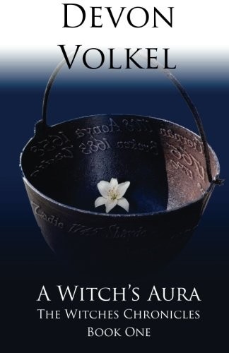 A WITCH'S AURA (THE WITCHES CHRONICLES) (VOLUME 1) By Devon Volkel ...