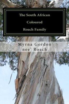 The South African Coloured Roach Family: 1813 to 1941: Volume 1 by ...