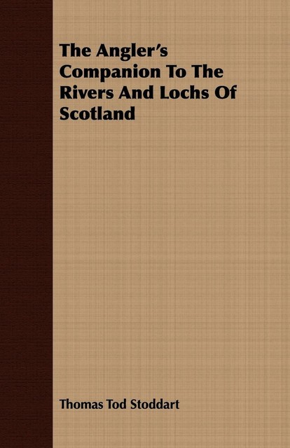 The Angler's Companion To The Rivers And Lochs Of Scotland von Thomas ...