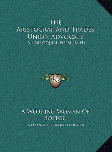 Aristocrat and Trades Union Advocate : A Colloquial Poem (1834) by A ...