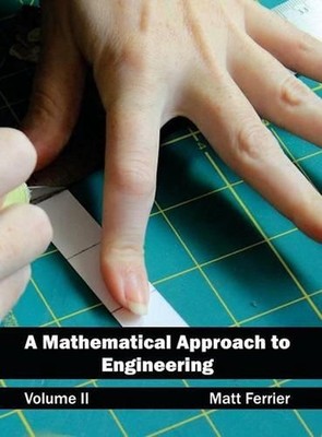 Mathematical Approach to Engineering: Volume II by Matt Ferrier ...