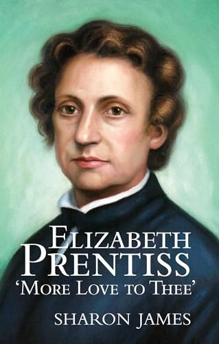 Elizabeth Prentiss: More Love to Thee - Hardcover By Sharon James ...