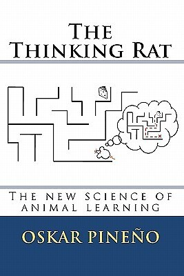The thinking rat: The new science of animal learning by Pineno, Oskar ...