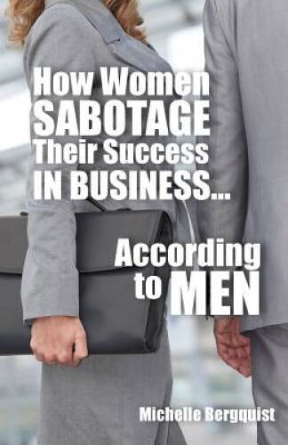How Women Sabotage Their Success in BusinessAccording to Men - GOOD ...