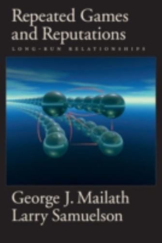 Repeated Games and Reputations : Long-Run Relationships by Larry Samuelson and George J. Mailath ...