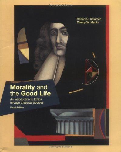 Morality and the Good Life : An Introduction to Ethics Through ...