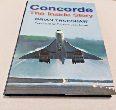 Concorde - The Inside Story by Brian Trubshaw - First Edition Hardback ...