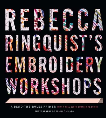 Rebecca Ringquist's Embroidery Workshops: A Bend-The-Rules Primer by ...