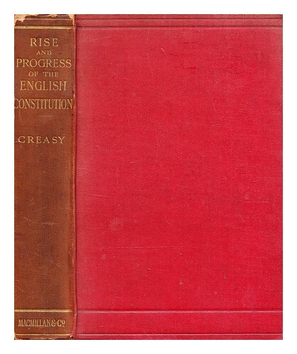 CREASY, EDWARD SHEPHERD, SIR (1812-1878) The rise and progress of the ...