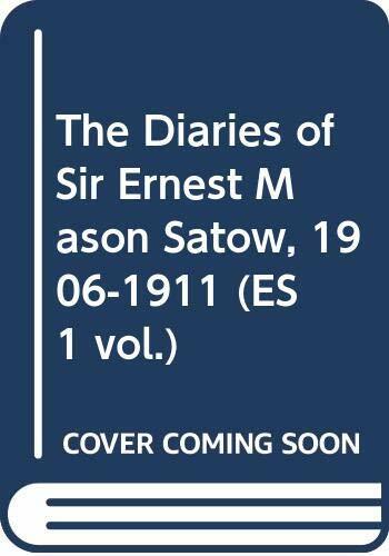The Diaries of Sir Ernest Mason Satow, 1906-1911 (ES 1 vol.) by Ruxton ...