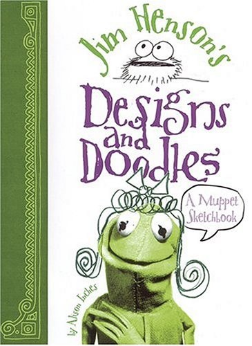 JIM HENSON'S DESIGNS AND DOODLES: A MUPPET SKETCHBOOK By Alison Inches ...