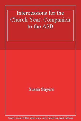 Intercessions for the Church Year: Companion to the ASB-Susan Sayers ...