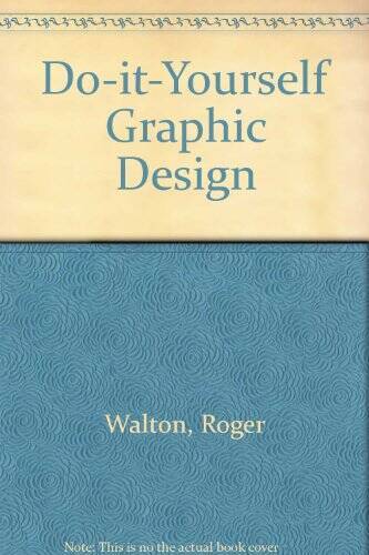 Do-It-Yourself Graphic Design: Step-by-Step Guide to Designing and P ...