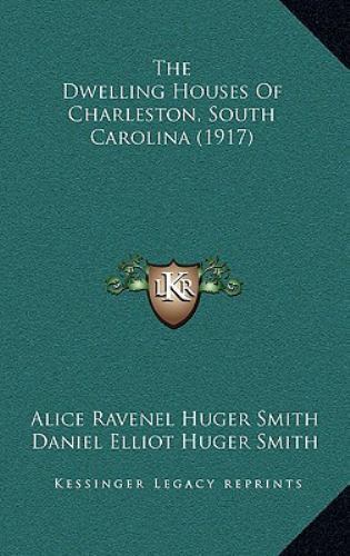Dwelling Houses of Charleston, South Carolina by Alice R. Huger Smith ...