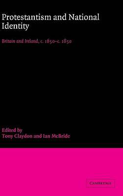 Protestantism and National Identity: Britain and Ireland, c.1650-c.1850 ...
