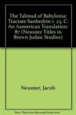 Talmud of Babylonia : An American Translation XXIII: Tractate Sanhedrin ...