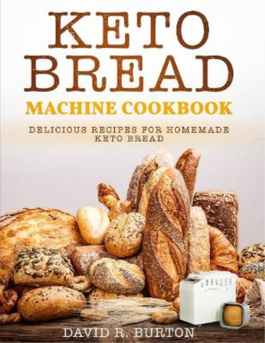 David R Burton Burton Keto Bread Machine Cookbook (Paperback) (US ...