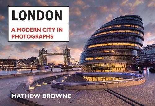 Mathew Browne London: A Modern City in Photographs (Poche) 9781445693965 | eBay