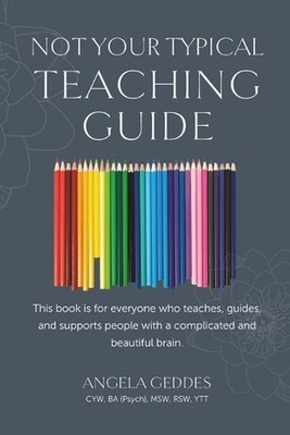 Not Your Typical Teaching Guide: This book is for everyone who teaches ...