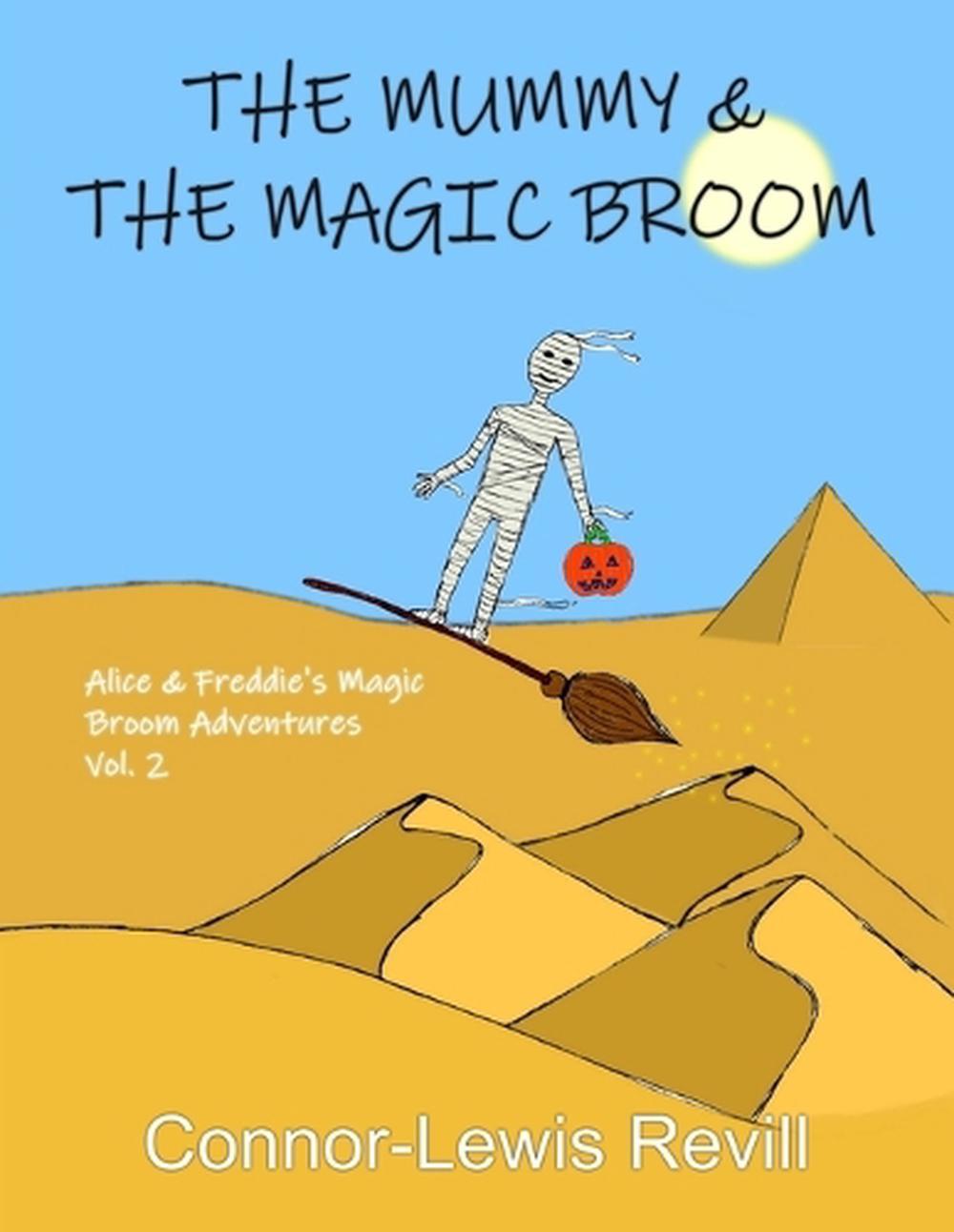 The Mummy & The Magic Broom: Alice & Freddie's Magic Broom Adventures ...